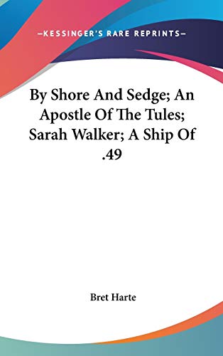 By Shore And Sedge; An Apostle Of The Tules; Sarah Walker; A Ship Of ...