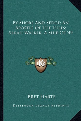 By Shore And Sedge; An Apostle Of The Tules; Sarah Walker; A Ship Of ...