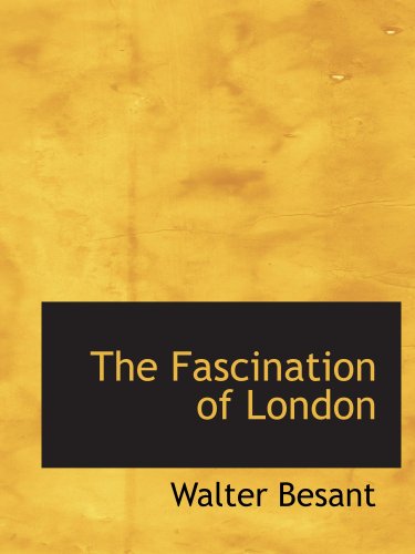 The Fascination of London by Walter Besant | Goodreads