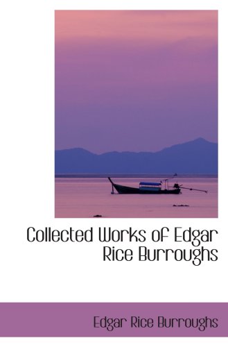 Collected Works of Edgar Rice Burroughs by Edgar Rice Burroughs | Goodreads