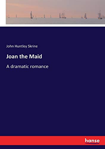 Joan the Maid: A dramatic romance by John Huntley Skrine | Goodreads