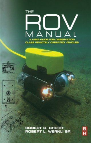 The ROV Manual: A User Guide for Observation Class Remotely Operated Vehicles by Robert D ...