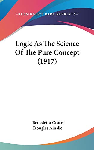 Logic As The Science Of The Pure Concept (1917) by Benedetto Croce ...