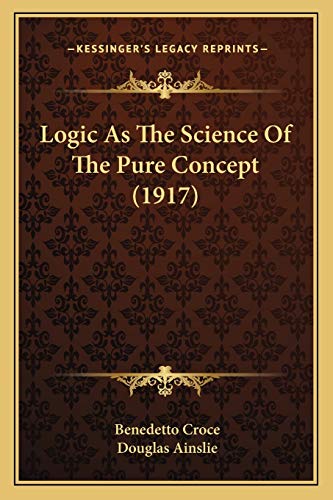 Logic As The Science Of The Pure Concept (1917) by Benedetto Croce ...