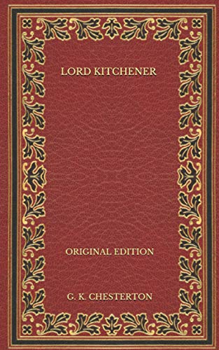 Lord Kitchener - Original Edition by G.K. Chesterton | Goodreads