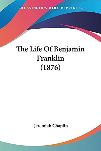 The Life Of Benjamin Franklin (1876) by Jeremiah Chaplin | Goodreads