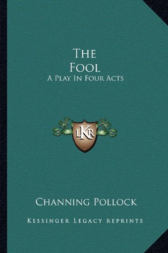 The Fool: A Play In Four Acts by Channing Pollock | Goodreads