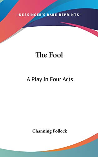The Fool: A Play in Four Acts by Channing Pollock | Goodreads
