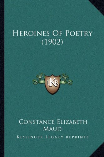 Heroines of Poetry (1902) by Constance Elizabeth Maud | Goodreads