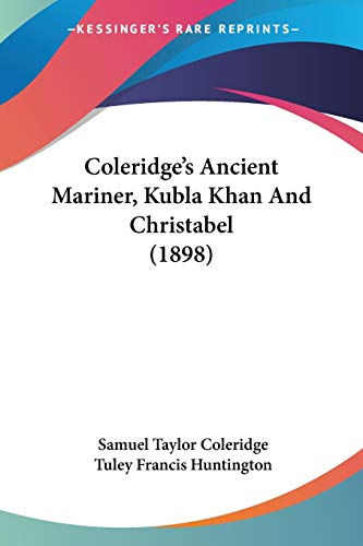 Coleridge's Ancient Mariner, Kubla Khan And Christabel by Samuel Taylor ...