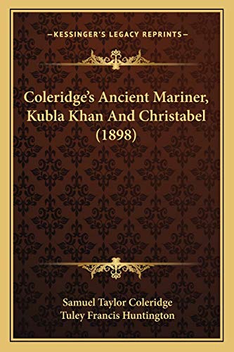 Coleridge's Ancient Mariner, Kubla Khan And Christabel by Samuel Taylor ...