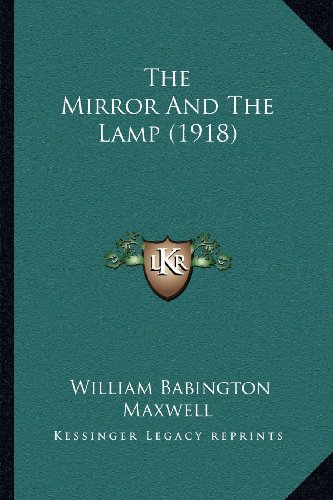 The Mirror And The Lamp (1918) by W.B. Maxwell | Goodreads