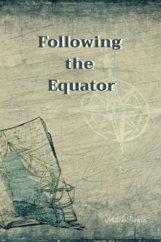 Following the Equator: with original illustrations by Mark Twain ...