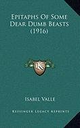 Epitaphs Of Some Dear Dumb Beasts (1916) by Isabel Valle | Goodreads