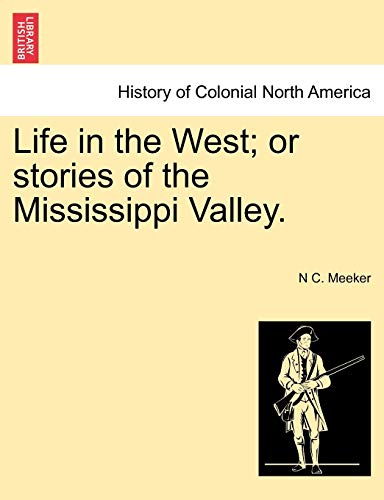 Life in the West; Or Stories of the Mississippi Valley. by Nathan Cook ...