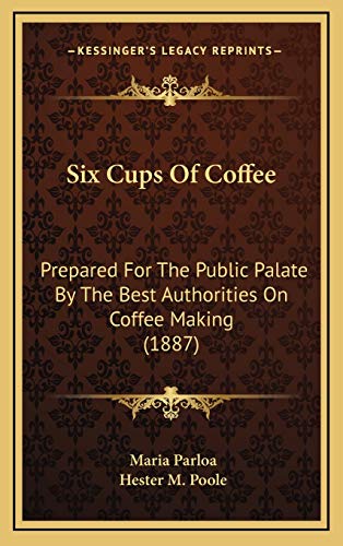 Six Cups Of Coffee: Prepared For The Public Palate By The Best ...