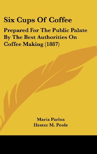 Six Cups Of Coffee: Prepared For The Public Palate By The Best ...