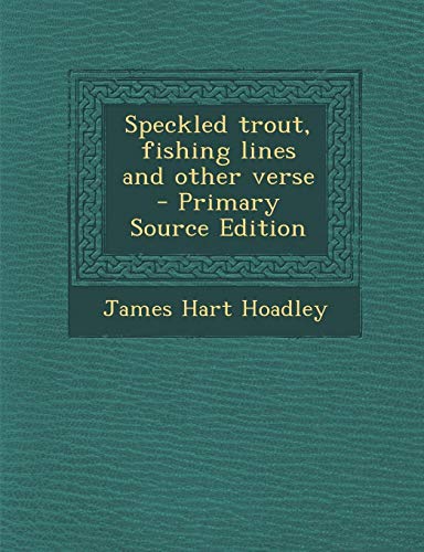 Speckled Trout, Fishing Lines and Other Verse by James Hart Hoadley ...