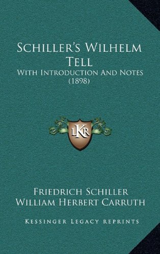 Schiller's Wilhelm Tell: With Introduction And Notes by Friedrich ...