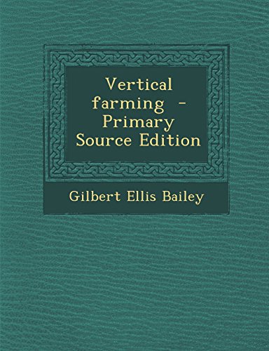 Vertical Farming - Primary Source Edition by Gilbert Ellis Bailey ...