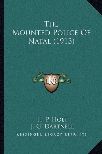The Mounted Police Of Natal (1913) by H.P. Holt | Goodreads