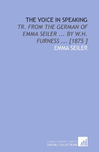 The Voice in Speaking: Tr. From the German of Emma Seiler ... By W.H ...