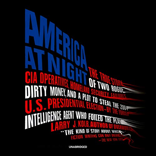 America at Night: The True Story of Two Rogue CIA Operatives, Homeland ...