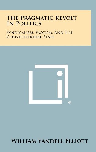 The Pragmatic Revolt in Politics: Syndicalism, Fascism, and the ...