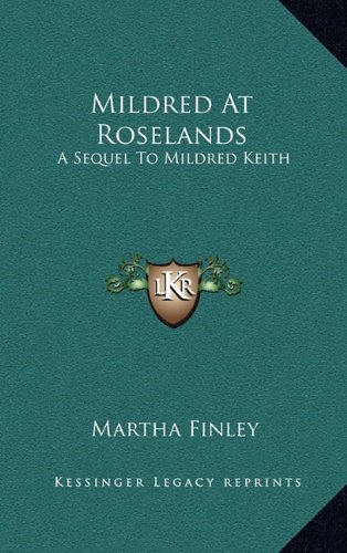 Mildred At Roselands: A Sequel To Mildred Keith by Martha Finley ...