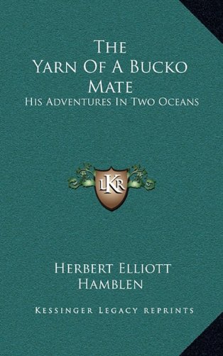 The Yarn Of A Bucko Mate: His Adventures In Two Oceans by Herbert ...