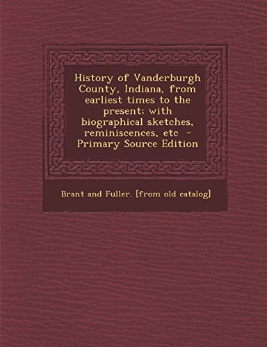 History of Vanderburgh County, Indiana, from Earliest Times to the ...