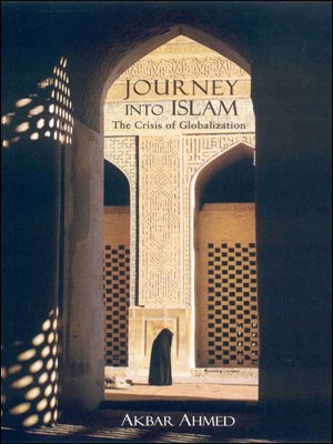 JOURNEY INTO ISLAM: THE GRISIS OF GLOBALIZATION by Akbar Ahmed | Goodreads