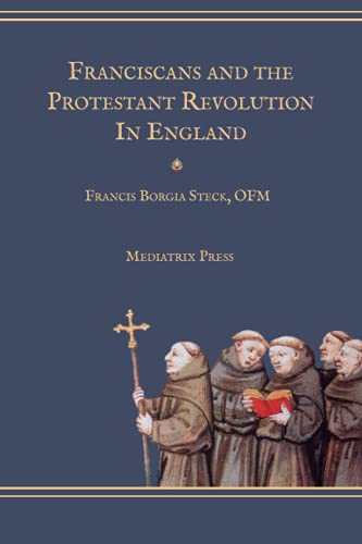 Franciscans and the Protestant Revolution in England by Fr. Francis ...