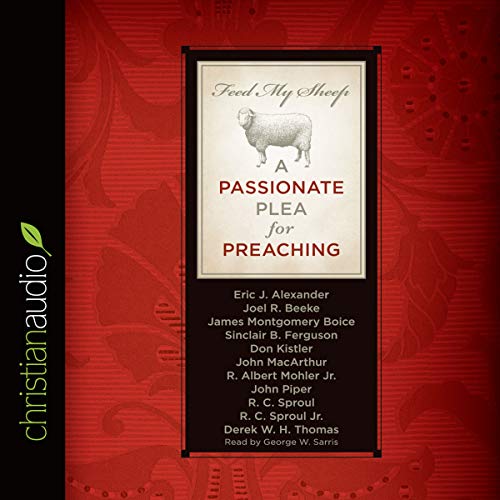 Feed My Sheep: A Passionate Plea for Preaching by R Albert Mohler ...