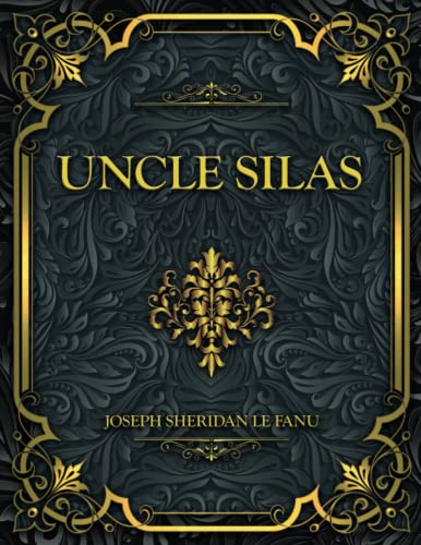 Uncle Silas: Joseph Sheridan Le Fanu by J. Sheridan Le Fanu | Goodreads