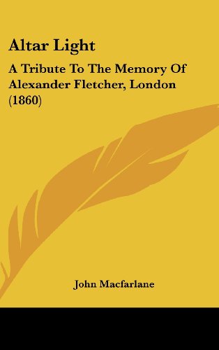 Altar Light: A Tribute to the Memory of Alexander Fletcher, London by ...