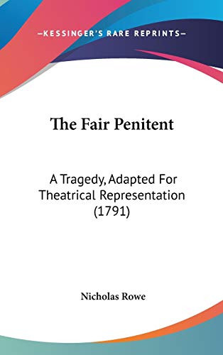 The Fair Penitent: A Tragedy, Adapted For Theatrical Representation by ...