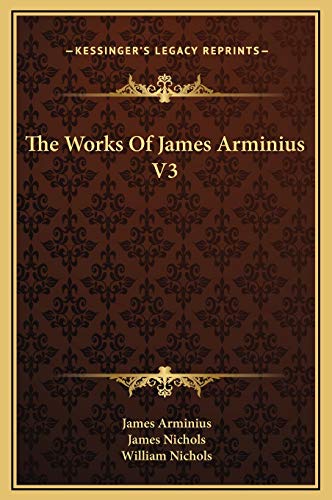 The Works Of James Arminius V3 by James Arminius | Goodreads