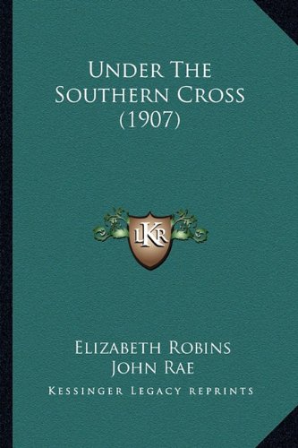 Under The Southern Cross (1907) by Elizabeth Robins | Goodreads