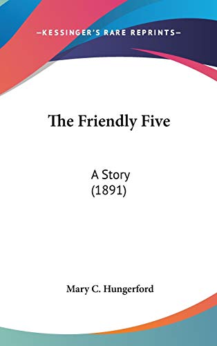 The Friendly Five: A Story (1891) by Mary C. Hungerford | Goodreads