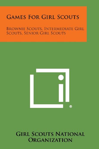 Games for Girl Scouts: Brownie Scouts, Intermediate Girl Scouts, Senior ...