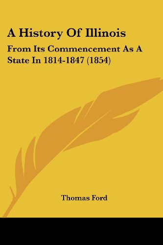 A History Of Illinois: From Its Commencement As A State In 1814-1847 by ...