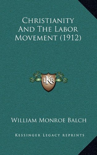 Christianity And The Labor Movement (1912) by William Monroe Balch ...