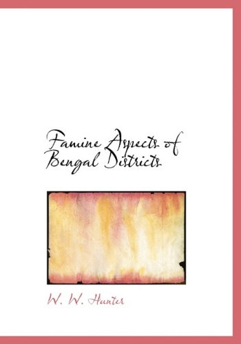 Famine Aspects of Bengal Districts by William Wilson Hunter | Goodreads