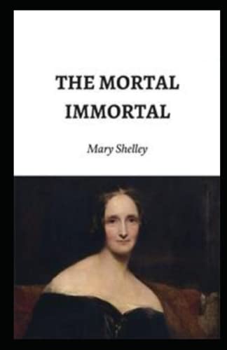 The Mortal Immortal Illustrated by Mary Wollstonecraft Shelley | Goodreads