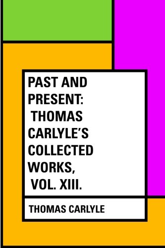 Past and Present: Thomas Carlyle's Collected Works, Vol. XIII. by ...