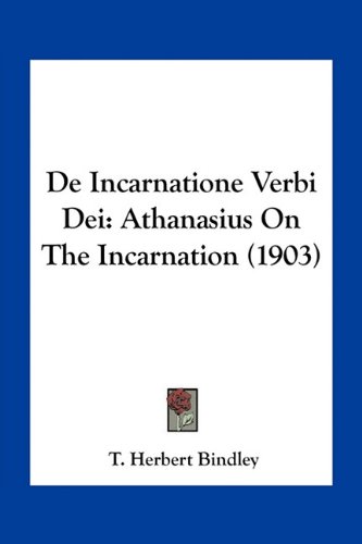 De Incarnatione Verbi Dei: Athanasius On The Incarnation by T. Herbert ...