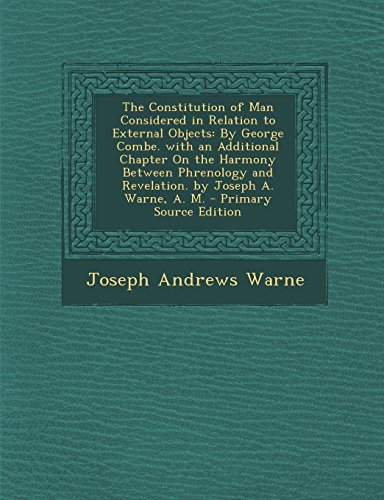 The Constitution of Man Considered in Relation to External Objects: By ...