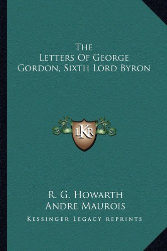 The Letters Of George Gordon, Sixth Lord Byron by André Maurois | Goodreads