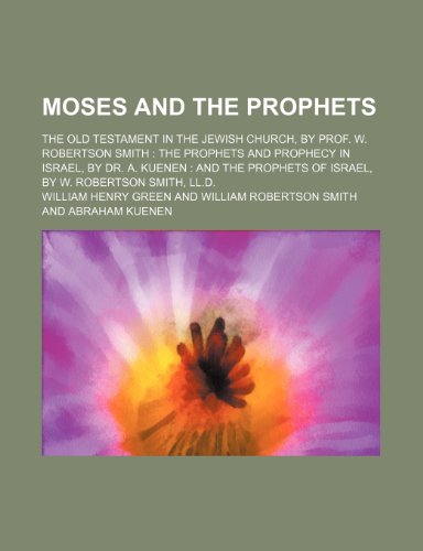 Moses and the prophets; The Old Testament in the Jewish church, by Prof ...